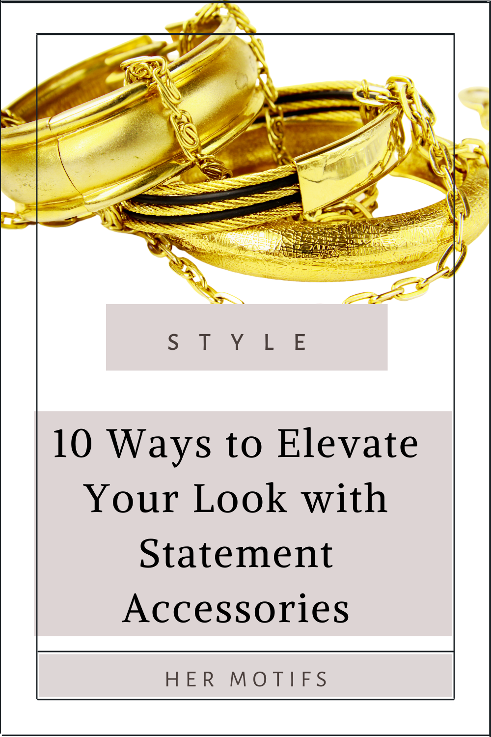 10 Ways to Elevate Your Look with Statement Accessories | Her Motifs