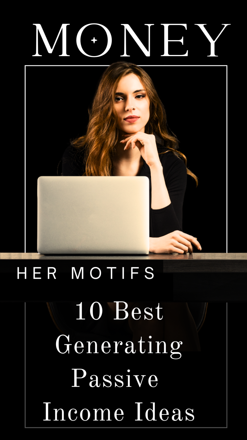 10 Best Generating Passive Income Ideas | Her Motifs